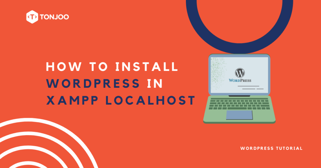 How to Install WordPress in XAMPP Localhost Correctly - Tonjoo