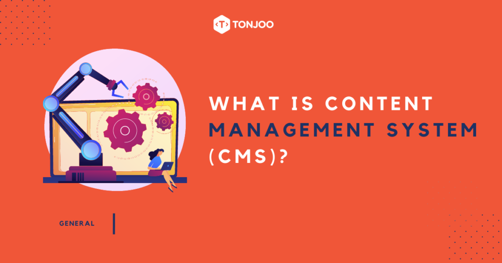 What is Content Management System (CMS)? - Tonjoo