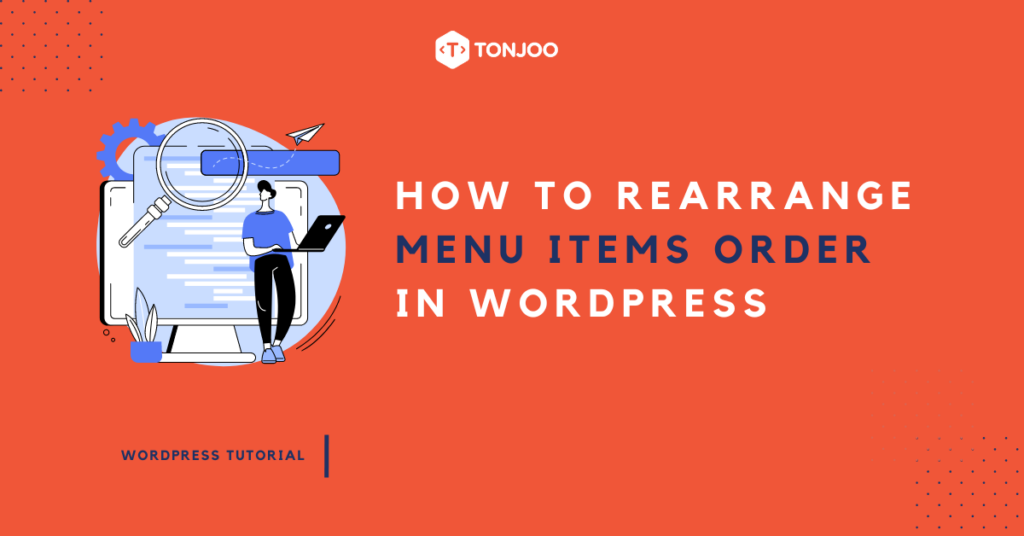 How to Reorder Menu Items in WordPress: 2 Easy Ways - Tonjoo