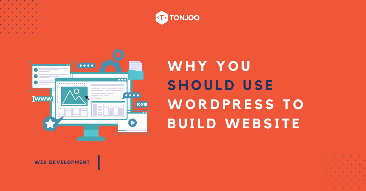 10 Reasons Why You Should Use WordPress to Build a Website - Tonjoo