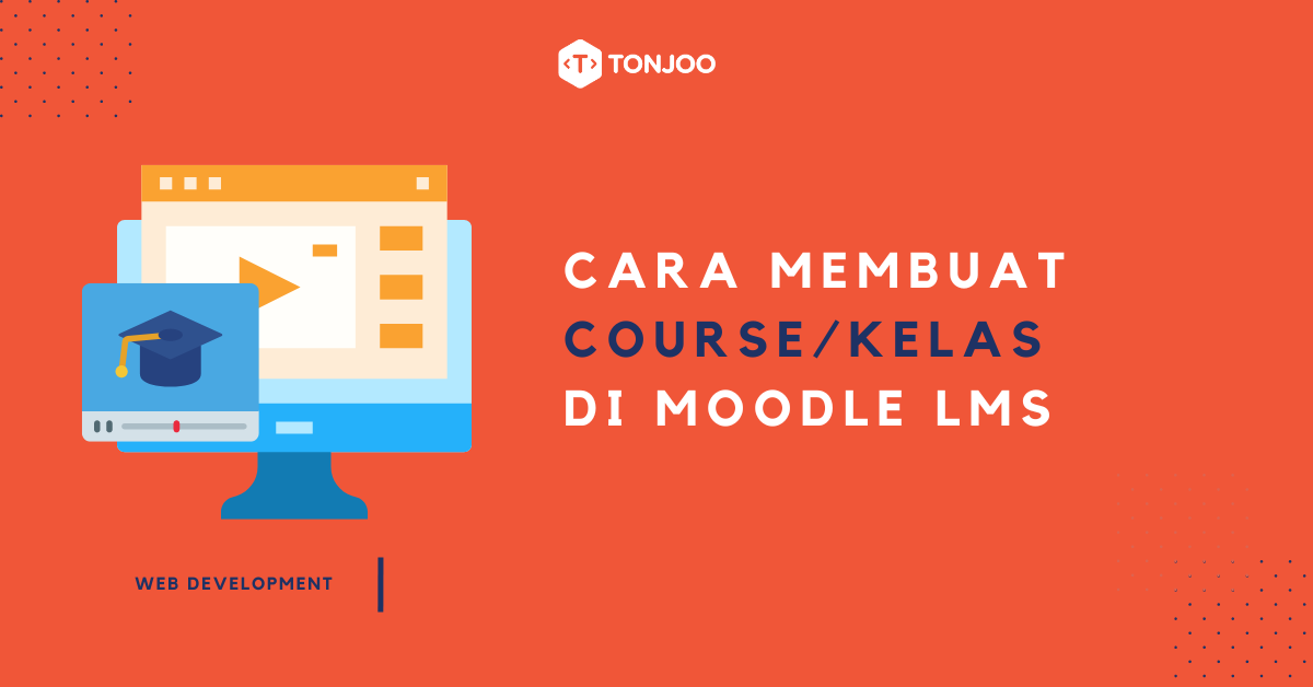 Cara Membuat Kelas di Moodle dengan Mudah - Tonjoo