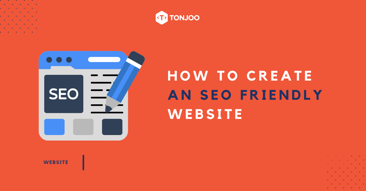 How to Create an SEO-Friendly Website: Boost Your Organic Traffic - Tonjoo