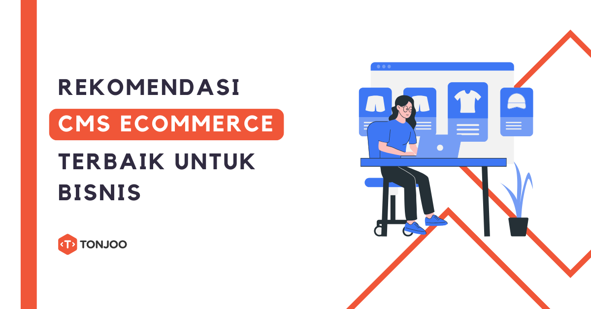 Rekomendasi CMS Ecommerce Terbaik untuk Membuat Website Toko Online - Tonjoo